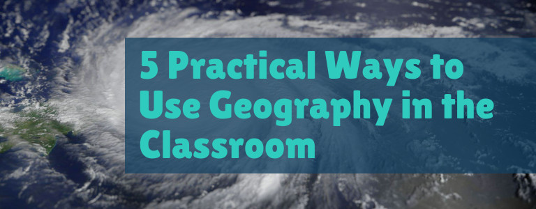 5 Practical Ways to Use Geography in the Classroom - Maps for the Classroom